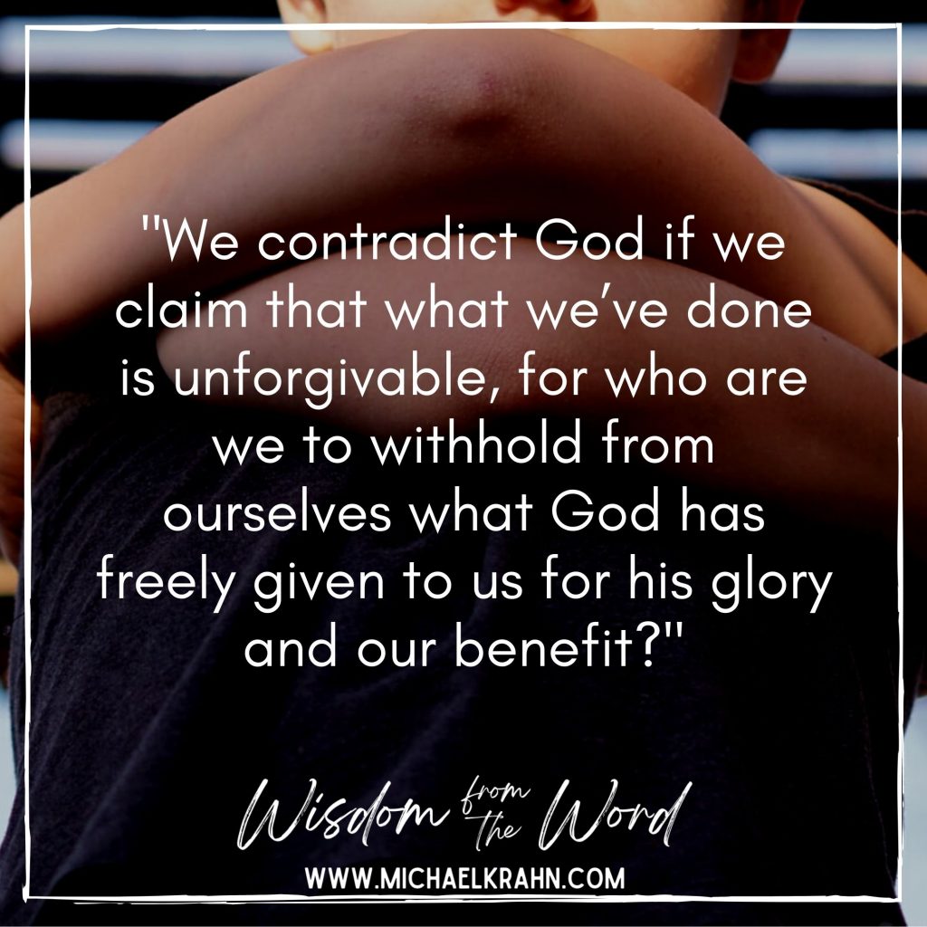 You Can’t Forgive Yourself But You Can Be Forgiven – Michael Krahn