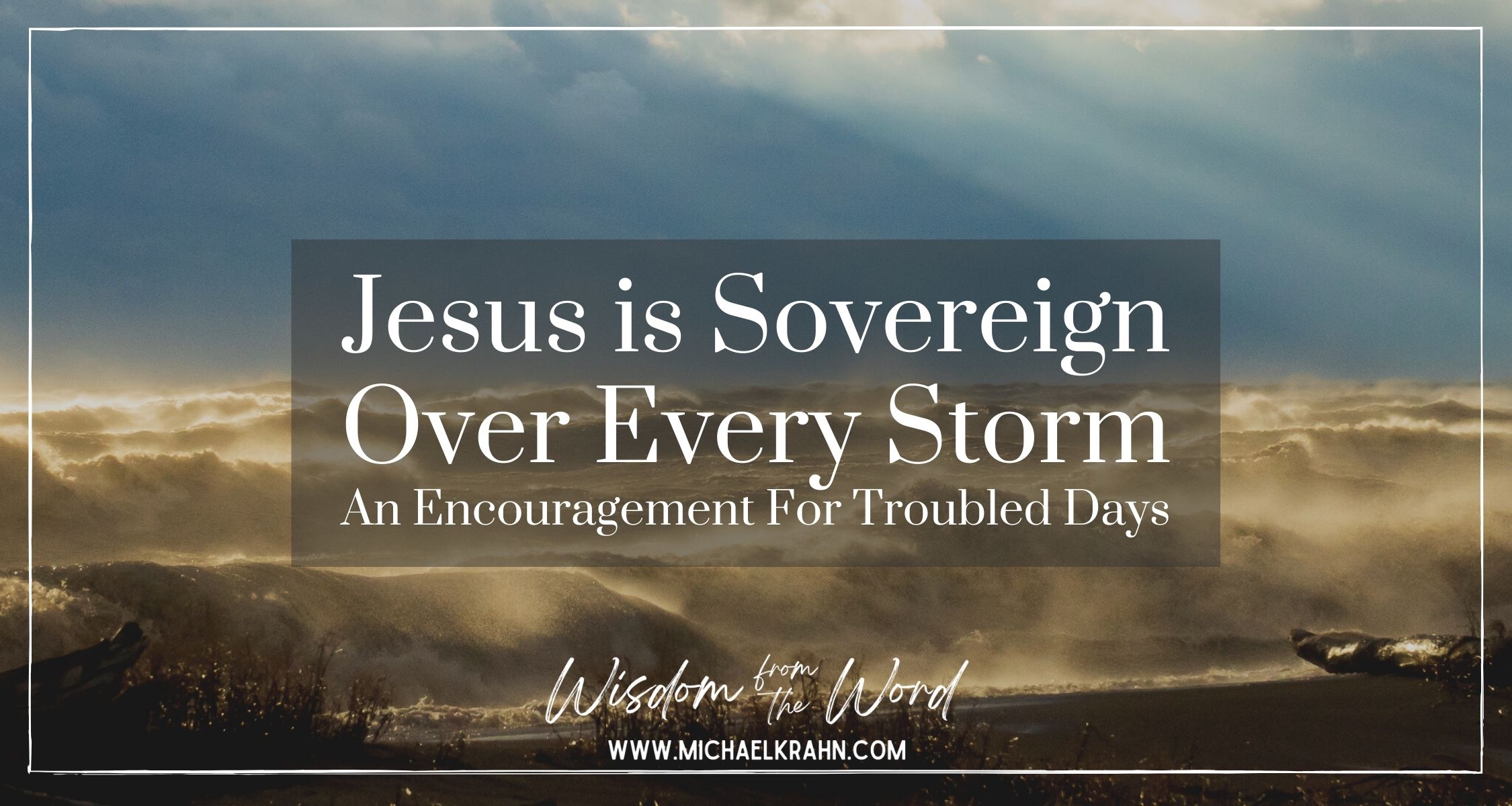Jesus is Sovereign Over Every Storm – An Encouragement For Troubled ...